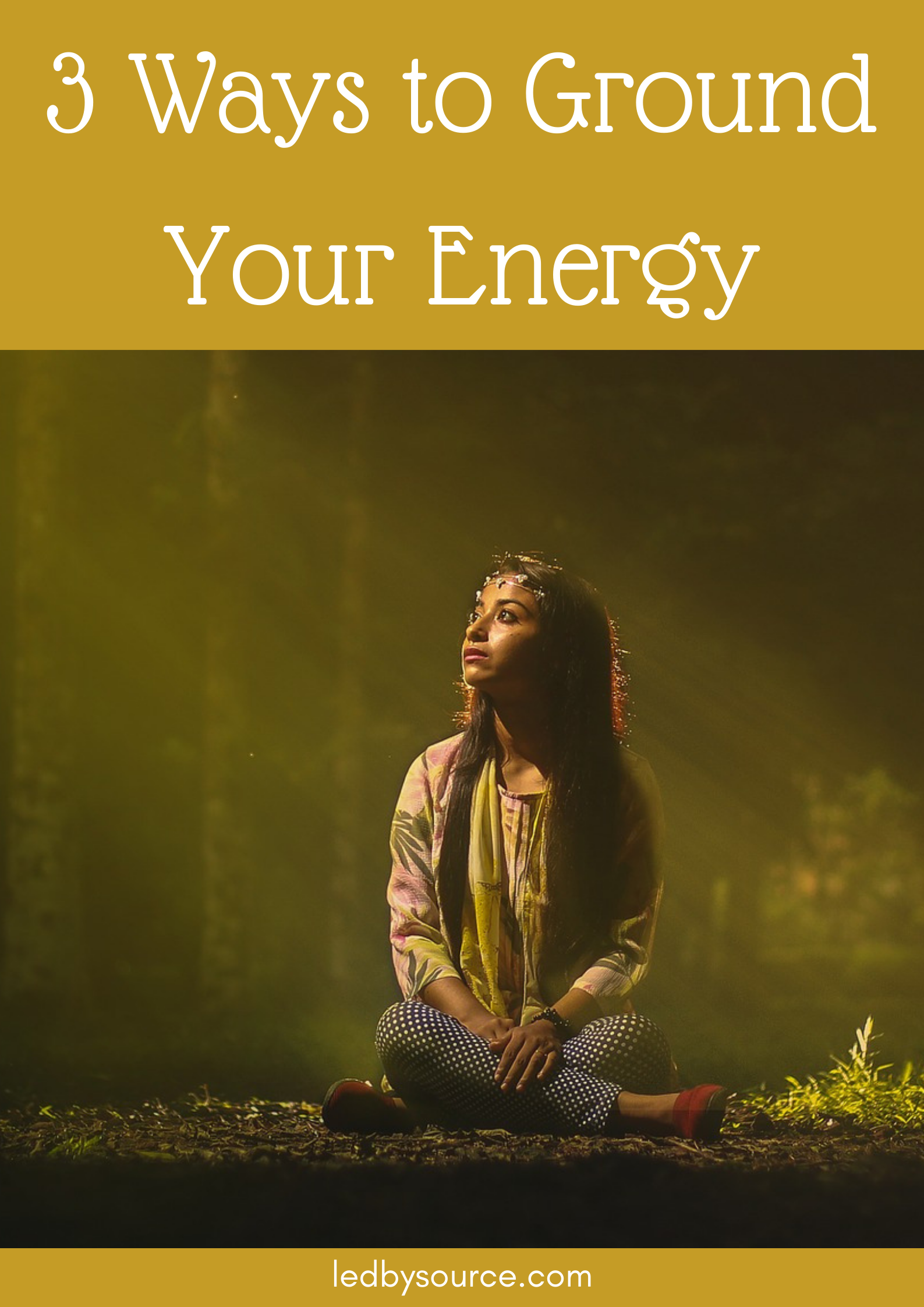 3 Ways To Ground Your Spiritual Energy – Ledbysource