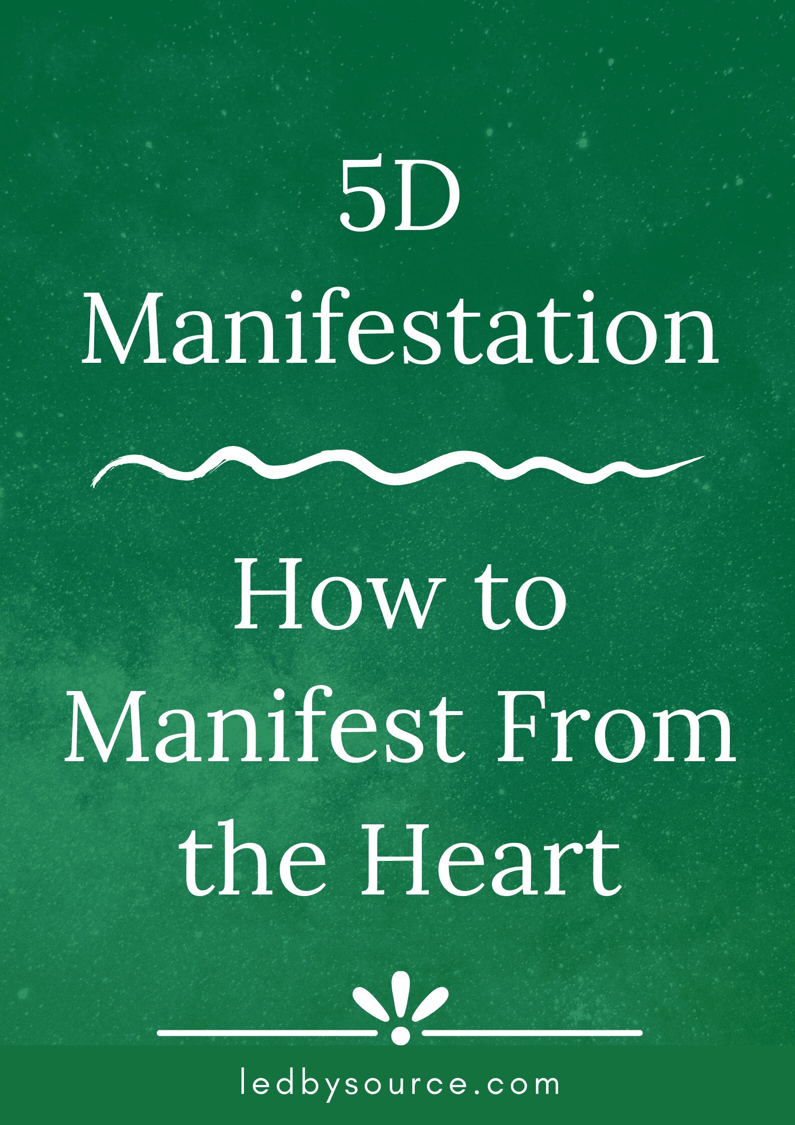 5D Manifestation: How to Manifest From the Heart - Ledbysource