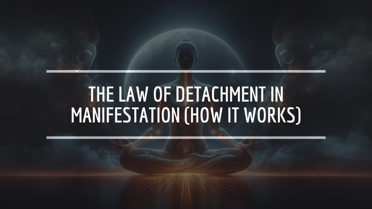 The Law of Detachment in Manifestation (How It Works) - Ledbysource