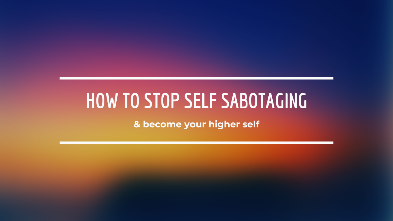 How to stop self sabotaging & become your higher self - Ledbysource